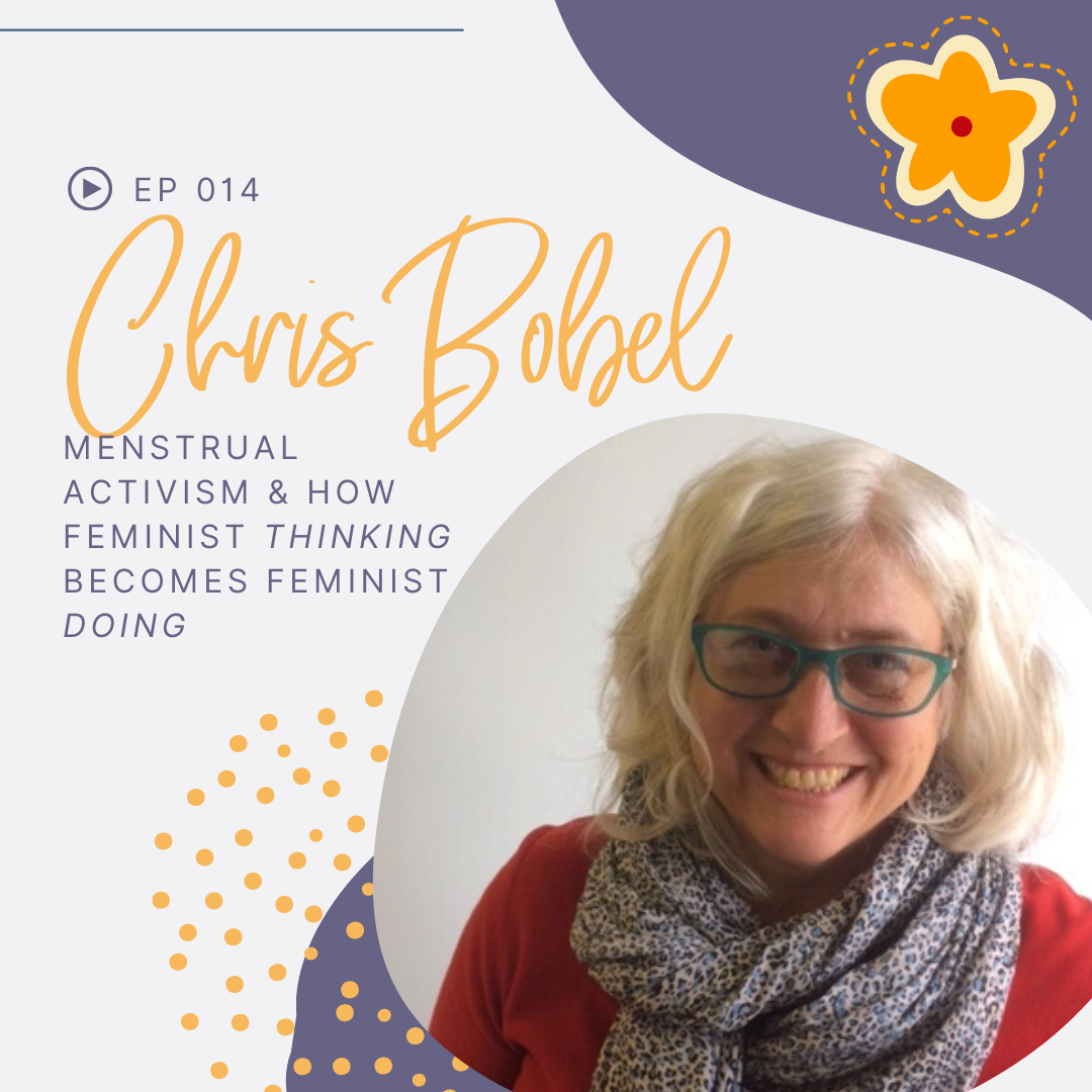 Episode 014: Menstrual Activism & How Feminist Thinking Becomes ...