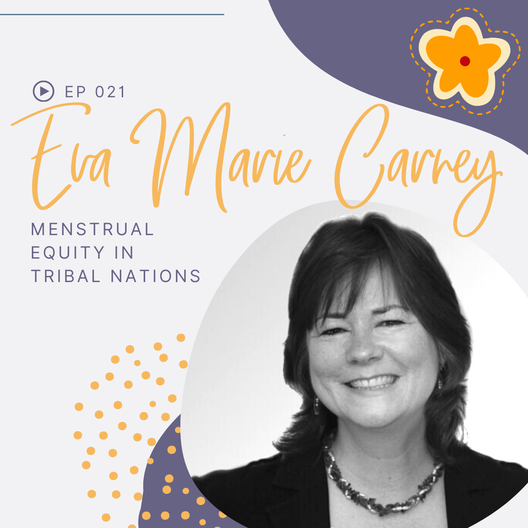 Episode 021: Menstrual Equity in Tribal Nations with Eva Marie Carney ...