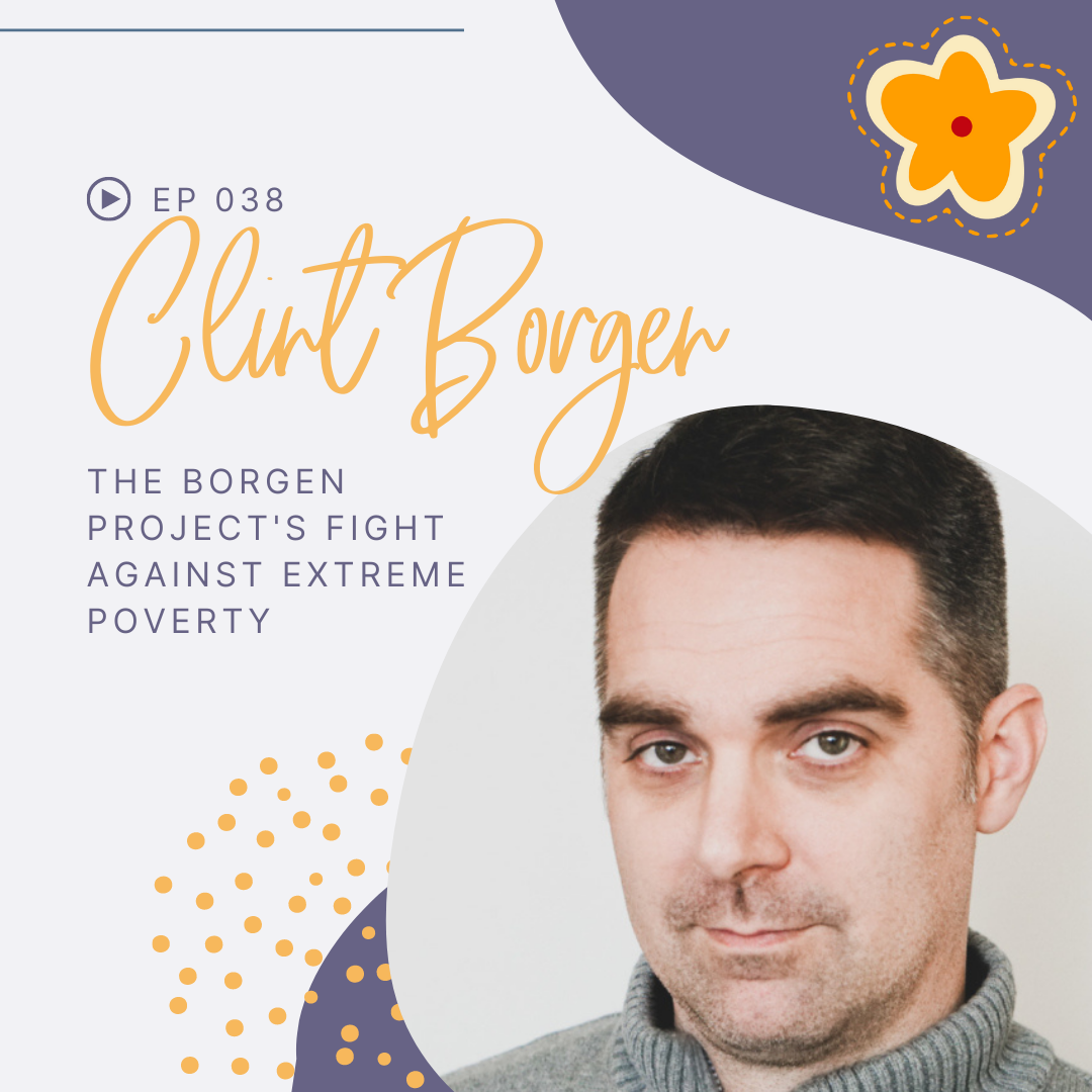 Episode 038: The Borgen Project's Fight Against Extreme Poverty with ...